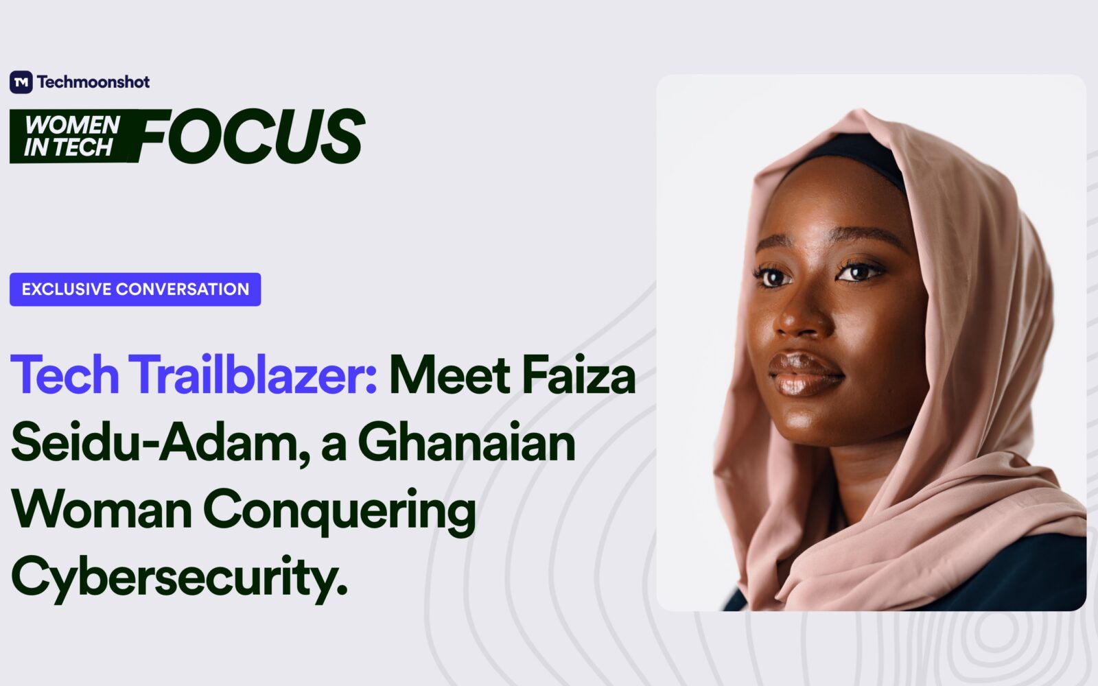 Tech Trailblazer: Meet Faiza Seidu-Adam, a Ghanaian Woman Conquering Cybersecurity. - Techmoonshot